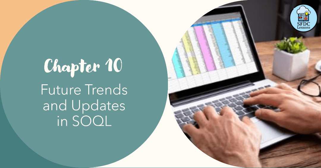 Chapter 10: Future Trends and Updates in SOQL - Ignite Your Salesforce ...